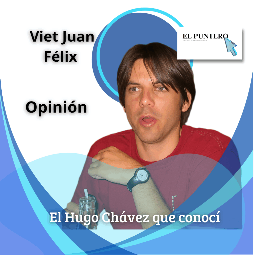 El Hugo Chávez que conocí - EL PUNTERO